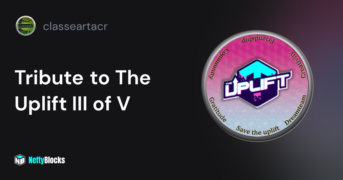 Tribute to The Uplift III of V - classeartacr on NeftyBlocks | The #1 Trade to Earn NFT ...